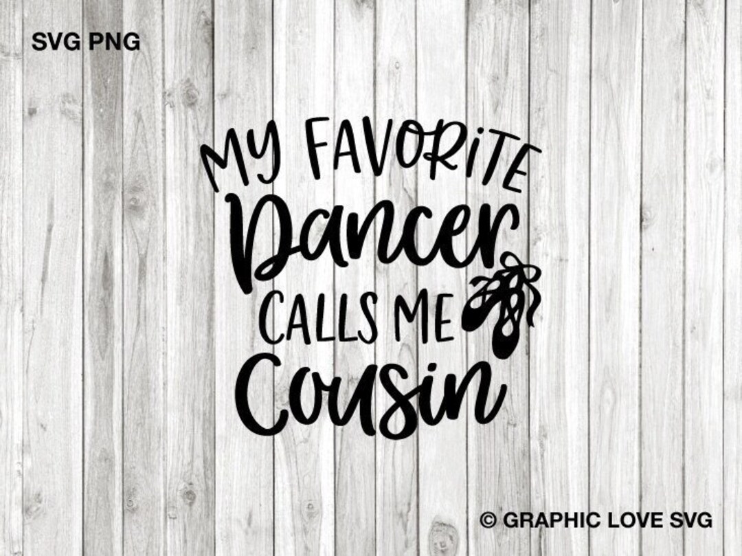 Dance Cousin Svg Png, My Favorite Dancer Calls Me Cousin Svg, Dance ...