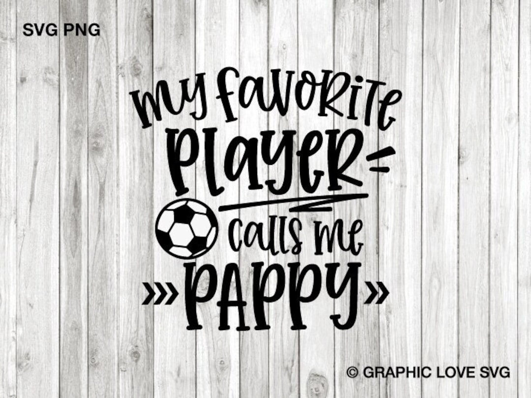 Soccer Pappy Svg, Pappy Png, My Favorite Player Calls Me Pappy Svg ...