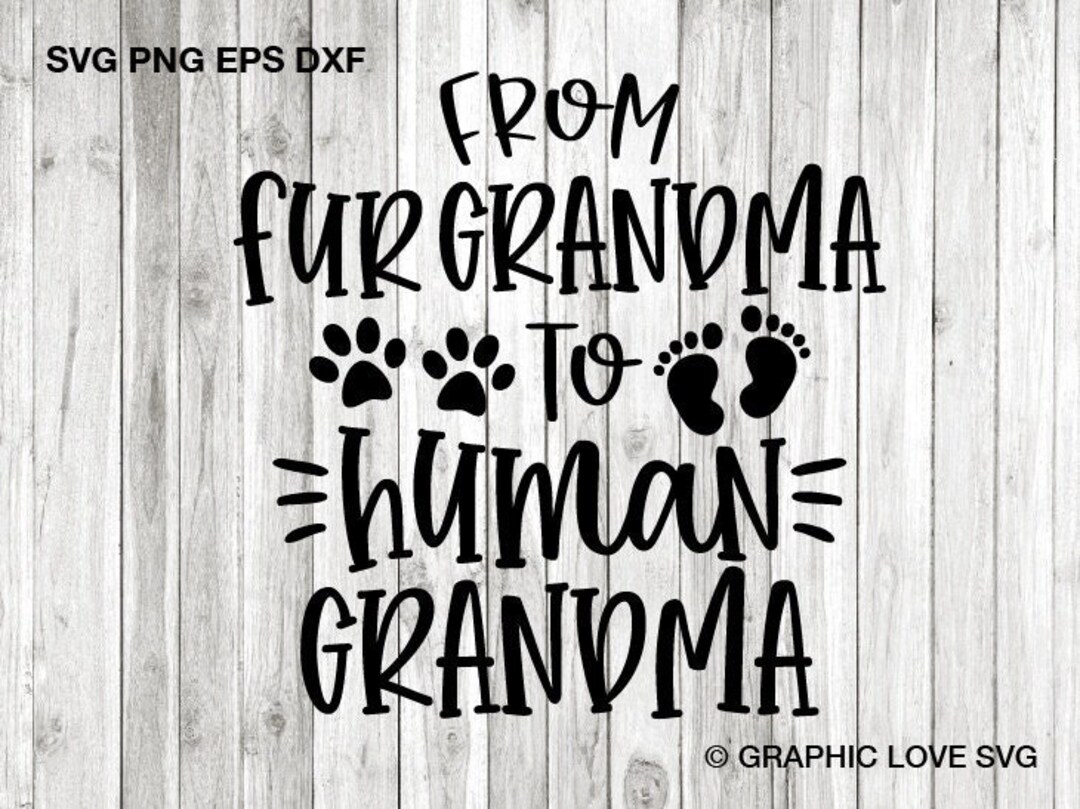 Dog Grandma Svg, From Fur Grandma to Human Grandma Svg, Baby ...