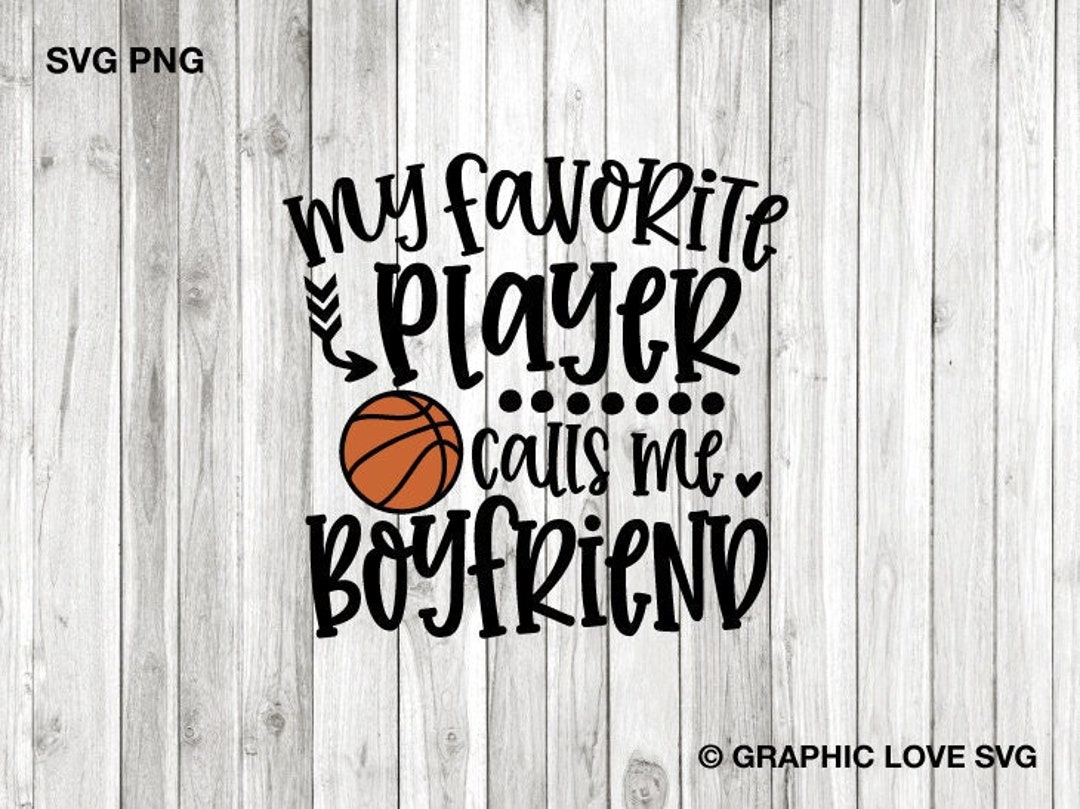 Basketball Boyfriend Svg Png, My Favorite Player Calls Me Boyfriend Svg ...