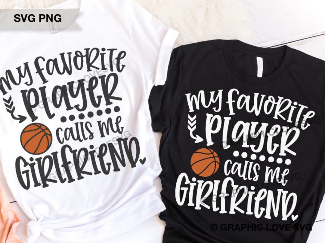 Basketball Girlfriend Svg Png, My Favorite Player Calls Me Girlfriend ...