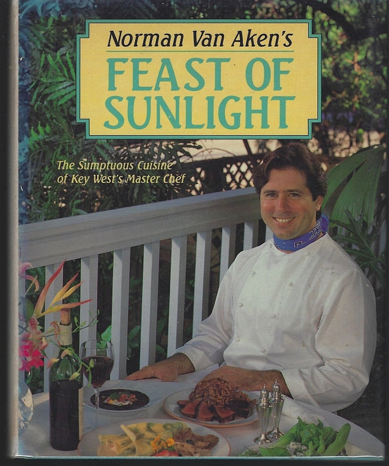 Norman Van Aken's Feast of Sunlight Key West Florida Master Chef Mira ...