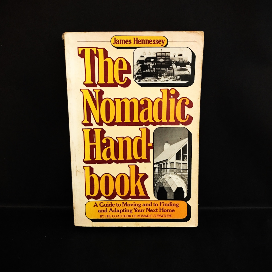 The Nomadic Hand Book, A Guide to Moving and to Finding and Adapting ...