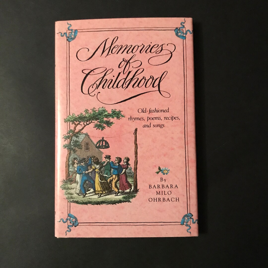 Memories of Childhood, Old Fashioned Rhymes, Poems, Recipes, and Songs ...