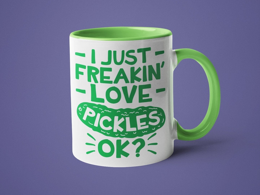 Pickle Mug - I Just Freakin' Love Pickles Ok?; Pickle Gifts; I Love ...