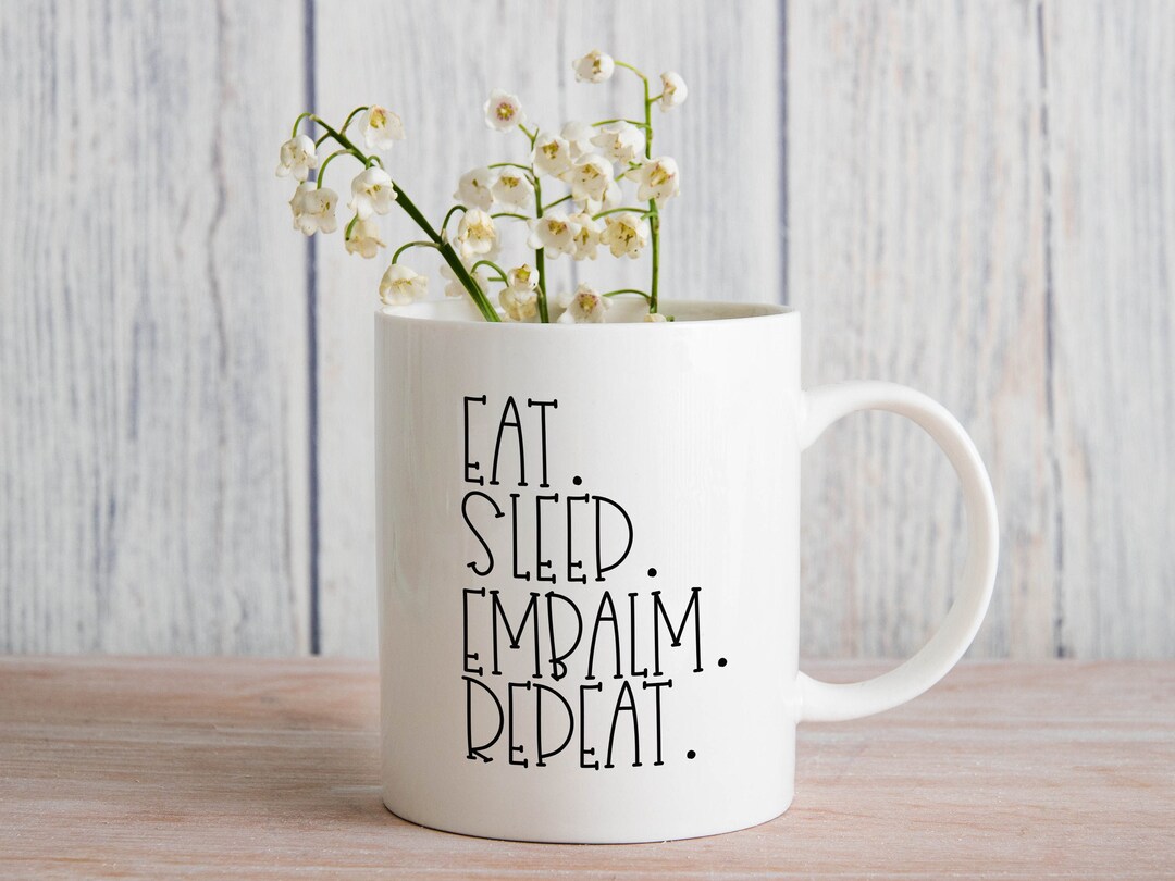 Eat Sleep Embalm Repeat, Funny Mortician Mug, Funeral Director Cup ...