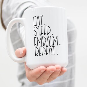 Eat Sleep Embalm Repeat, Funny Mortician Mug, Funeral Director Cup ...