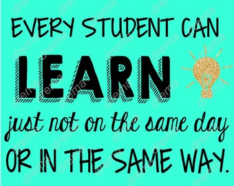 Education Quote, Every Student Can Learn, Just Not on the Same Day or ...
