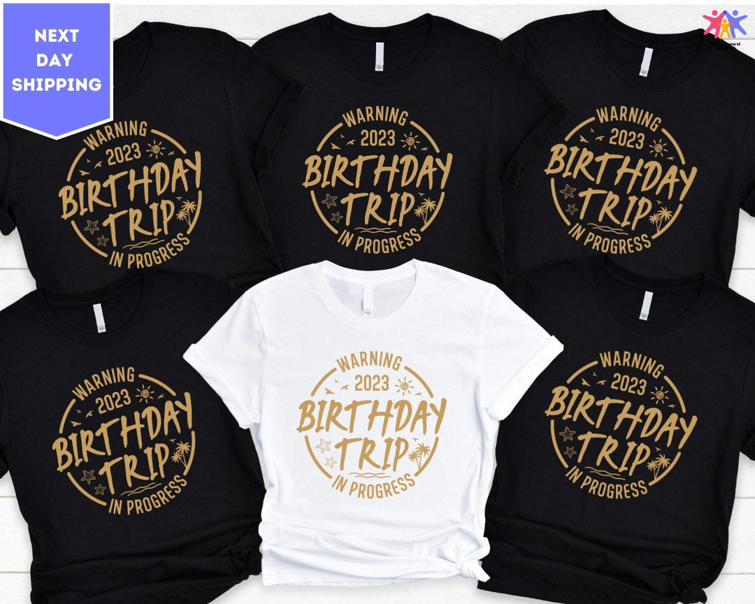 Birthday Trip Shirt Warning Birthday Trip 2023 in Progress - Etsy
