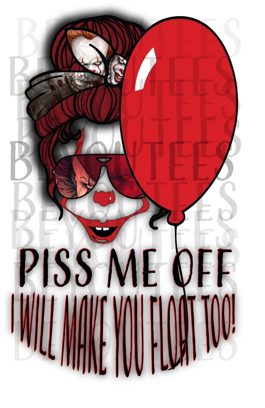 Piss Me off I Will Make You Float Too ***DOWNLOAD ONLY*** PNG - Etsy