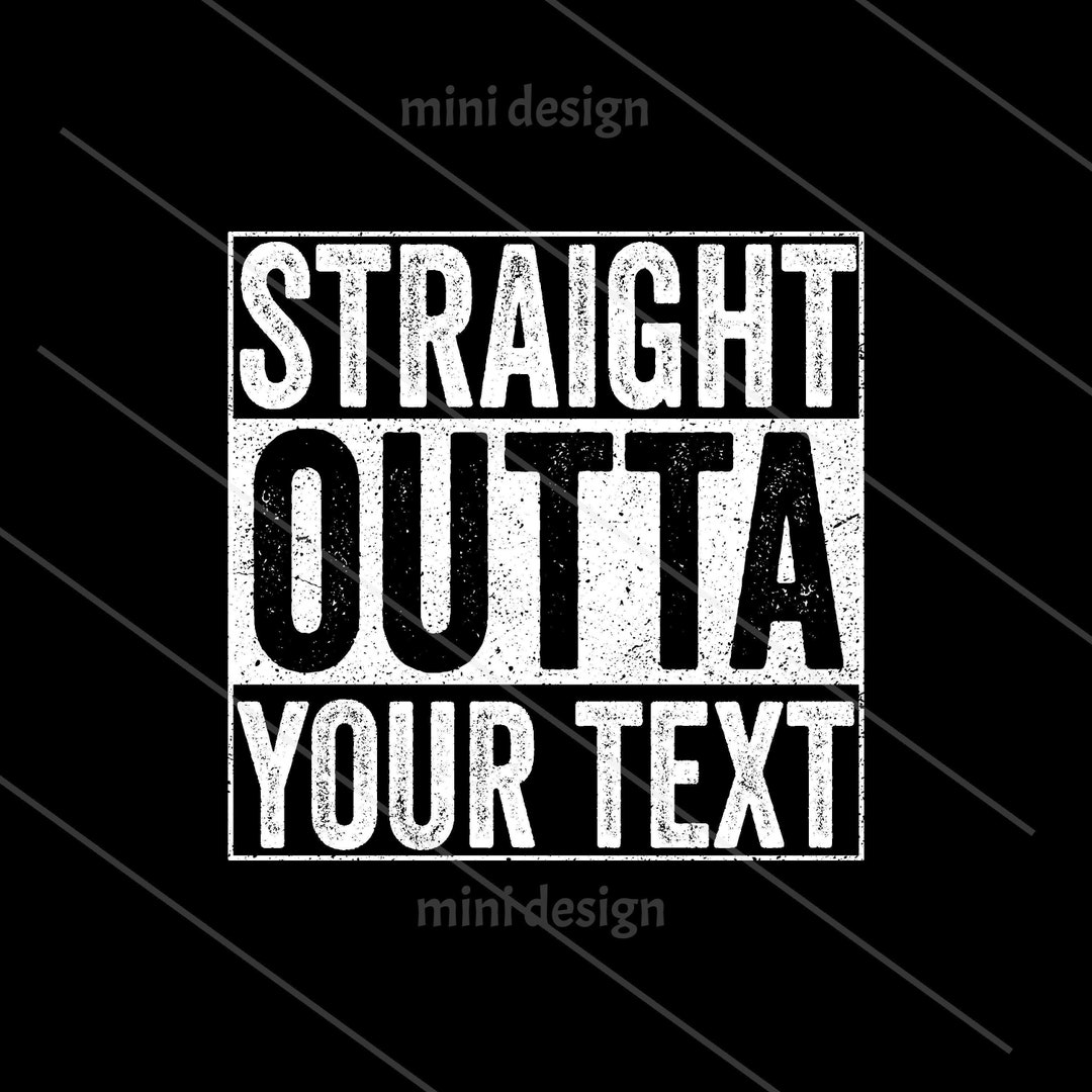 Personalized Straight Outta Your Text, Custom Png Sublimation - Etsy