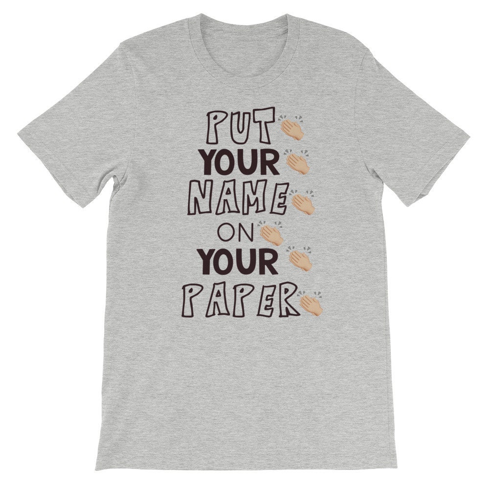 Put Your Name on Your Paper / Teacher Shirt / Gift for Teachers ...