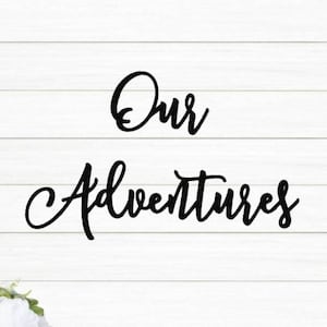 Our Adventures Sign | Cursive Our Adventures Sign | Metal Adventure ...