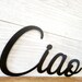 Ciao Sign Ciao Entryway Sign Hello Cursive Metal Word - Etsy