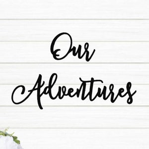 Our Adventures Sign Cursive Our Adventures Sign Metal Adventure Sign ...
