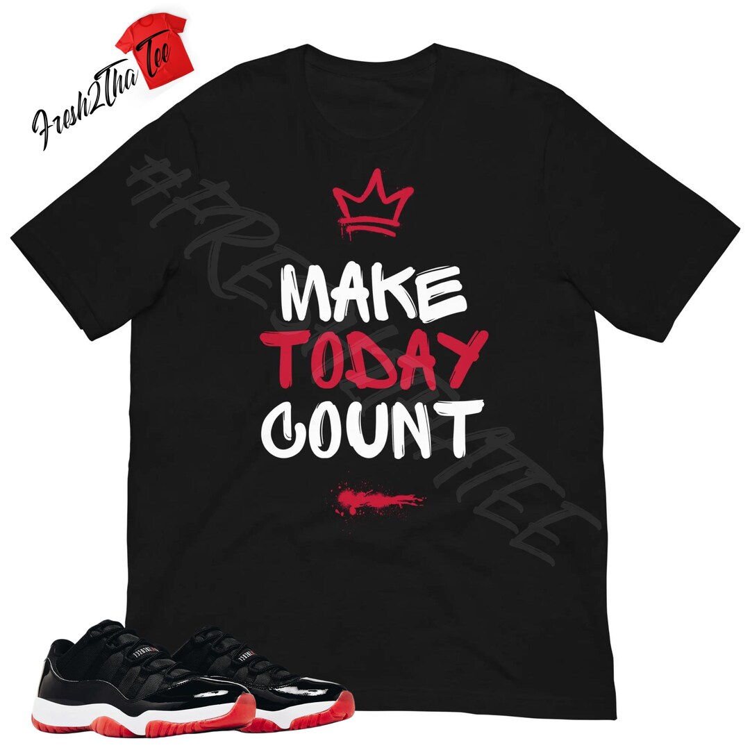 Make Today Count Shirt to Match Jordan 11 Low Bred | Varsity Red ...