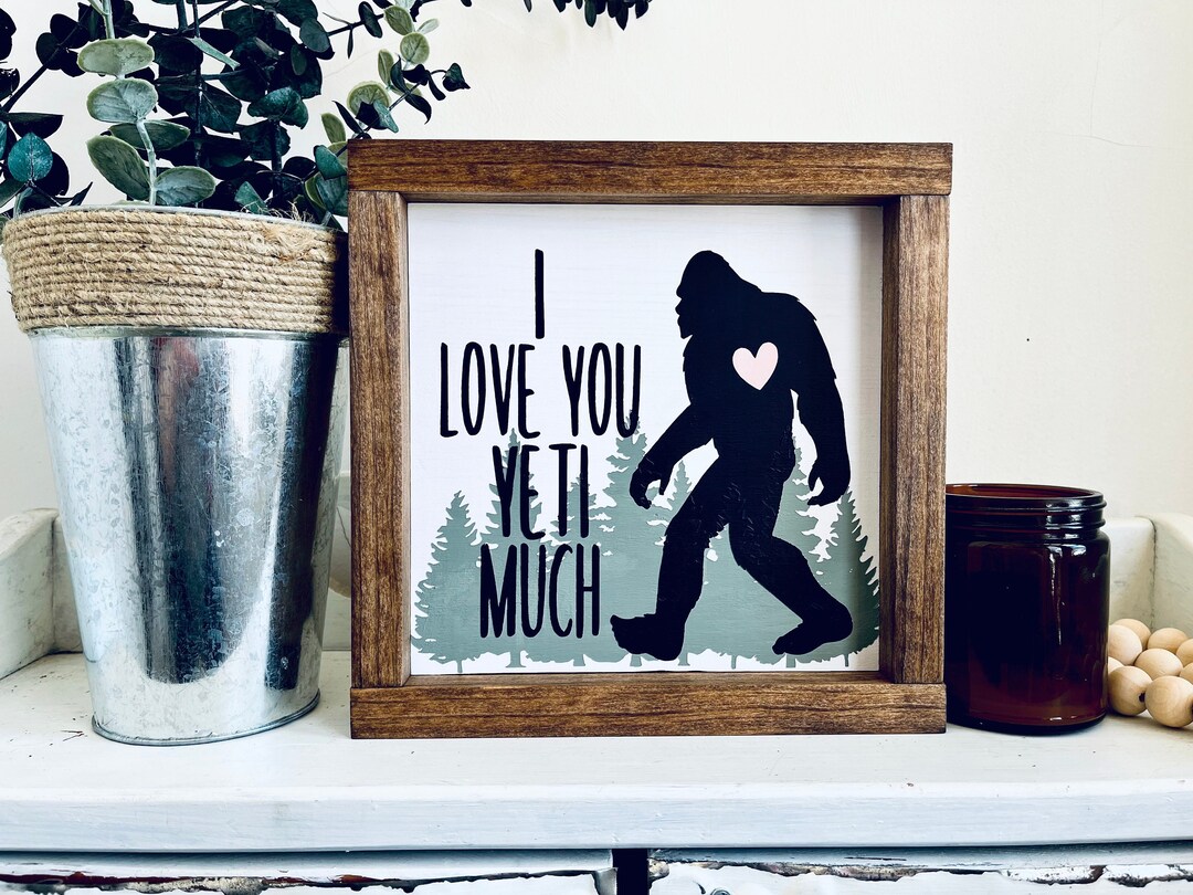 I Love You Yeti Much, Bigfoot Decor, Funny Quote Sign, Nature Lover ...