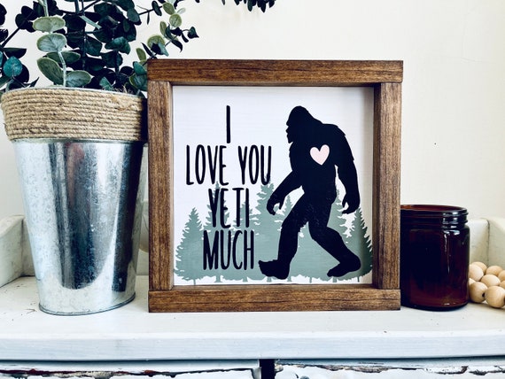 I Love You Yeti Much Bigfoot Decor Funny Quote Sign Nature | Etsy