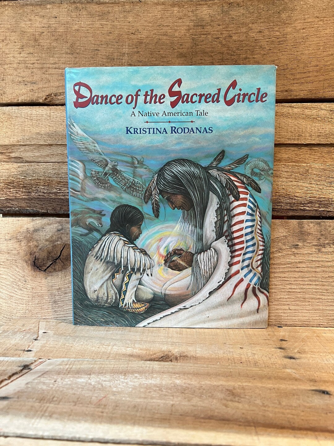Dance of the Sacred Circle- A Native American Tale by Kristina Rodanas ...