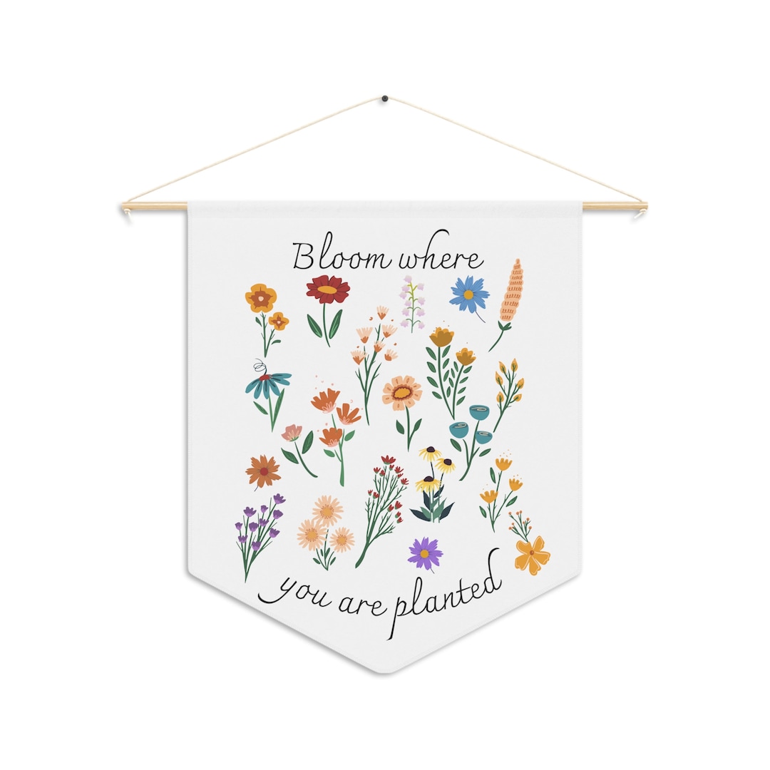 Bloom Where You Are Planted Wall Pennant Wildflower Motivational Quote ...