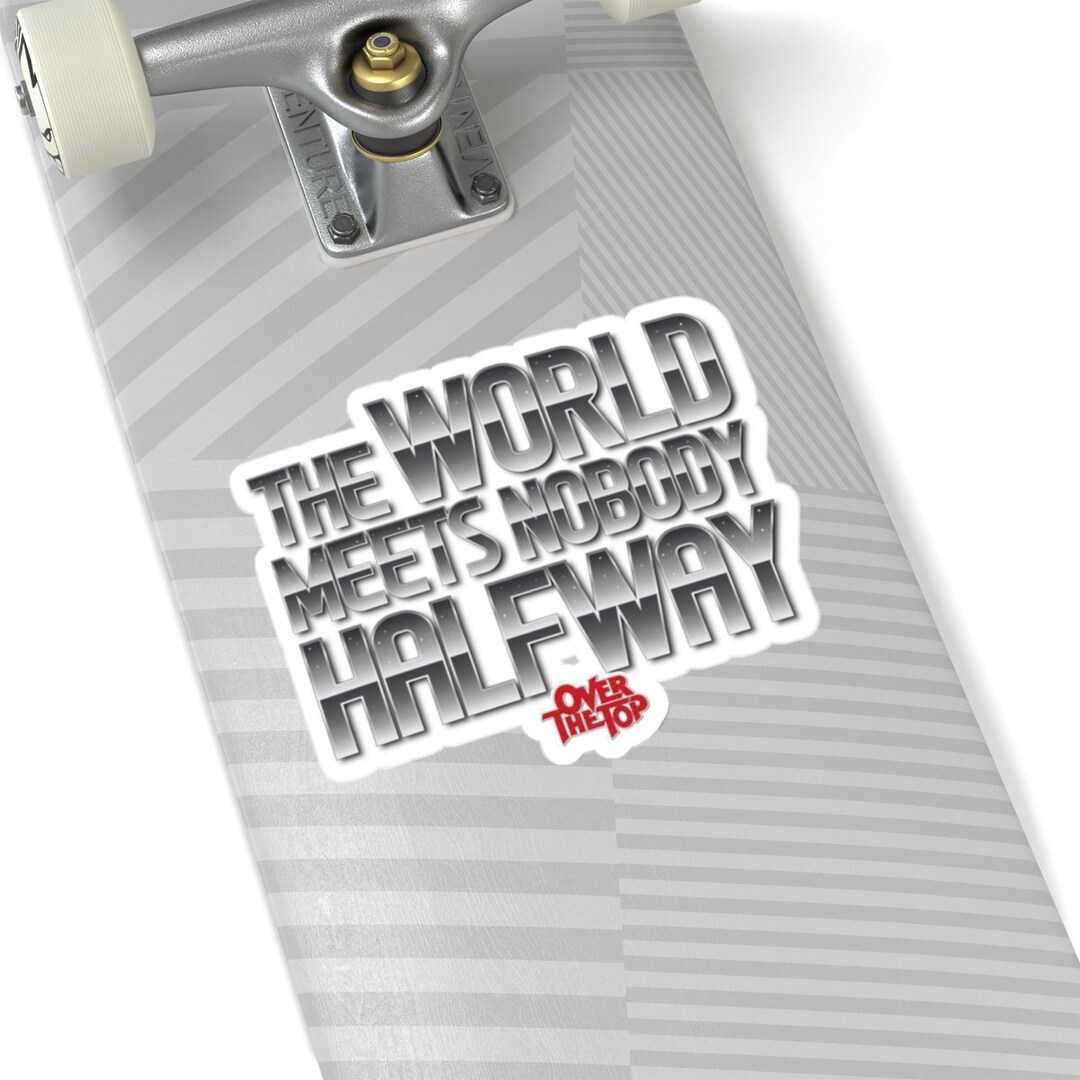The World Meets Nobody Halfway Over the Top Quote Sticker - Etsy
