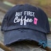 But First Coffee Hat | Distressed Baseball Cap OR Ponytail Hat | Coffee ...