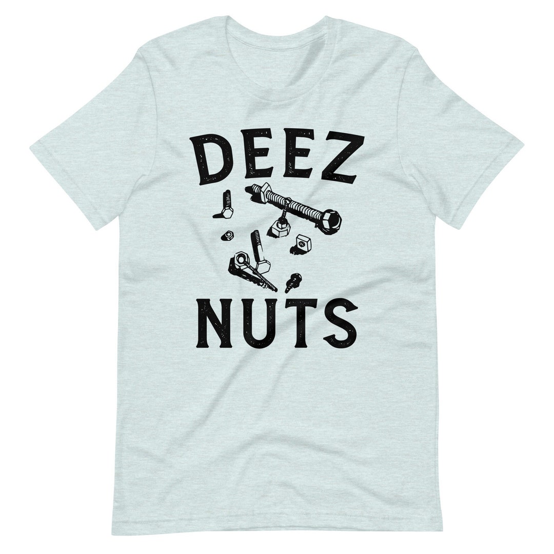 Funny Deez Nuts Shirt, Funny Quote Shirt, Funny Dad Gift, Sarcastic Shirt, Meme Shirt, Unisex T ...