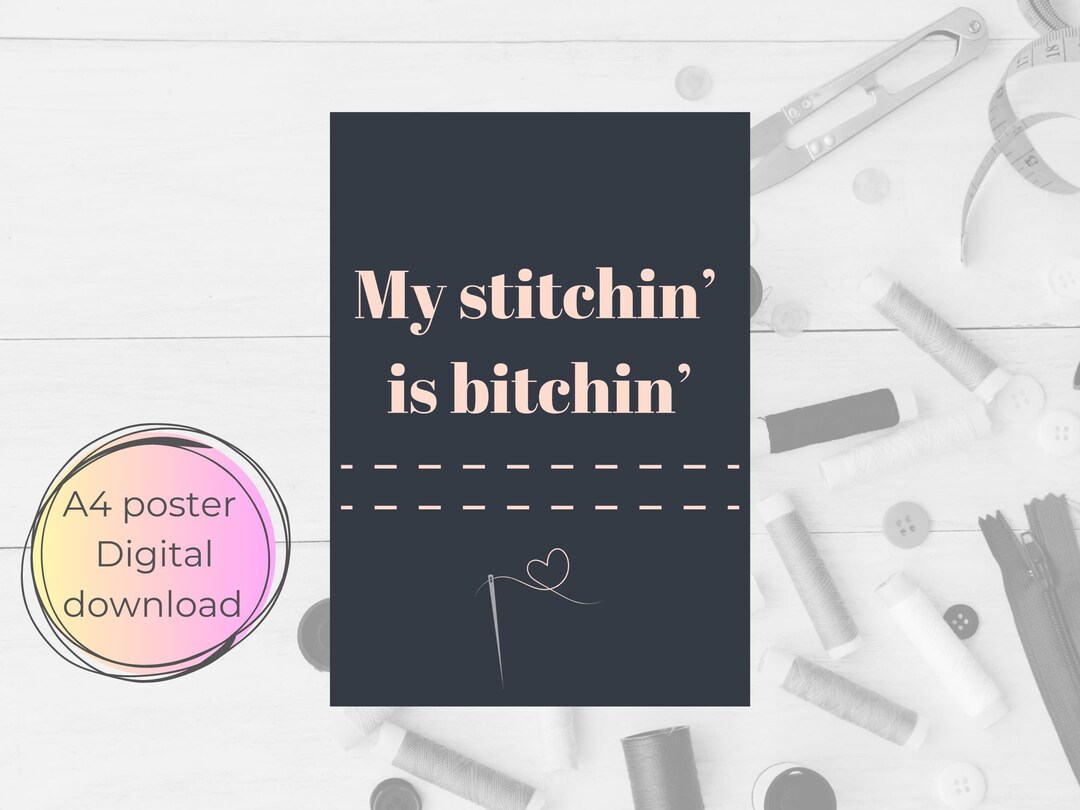 My Stitchin is Bitchin Poster A4 Digital Download Artwork Thoughtful ...