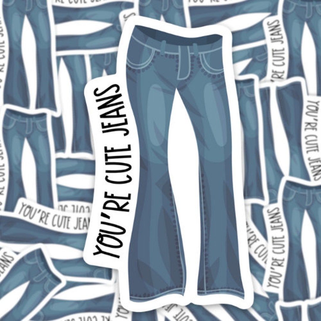 You're Cute Jeans Sticker - Etsy