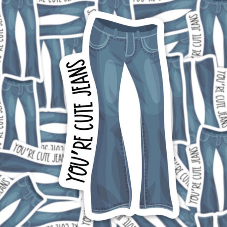 You're Cute Jeans Sticker - Etsy