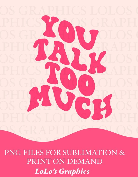 You Talk Too Much Wavy Text PNG Retro Wavy Quote Trendy | Etsy