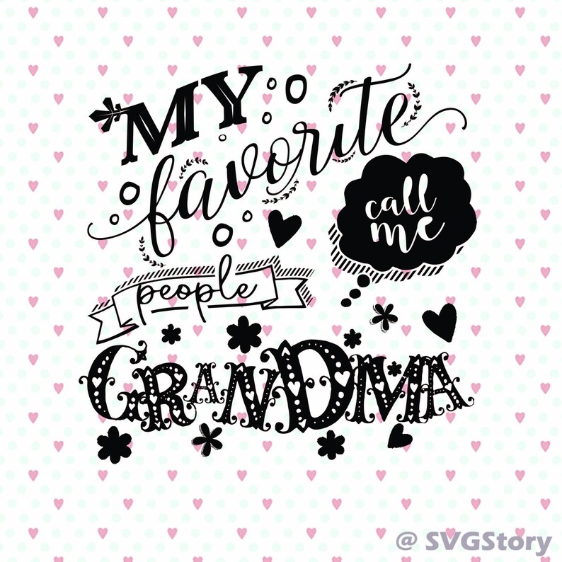 My Favorite People Call Me Grandma Svg Eps Dxf Png File Svg Etsy
