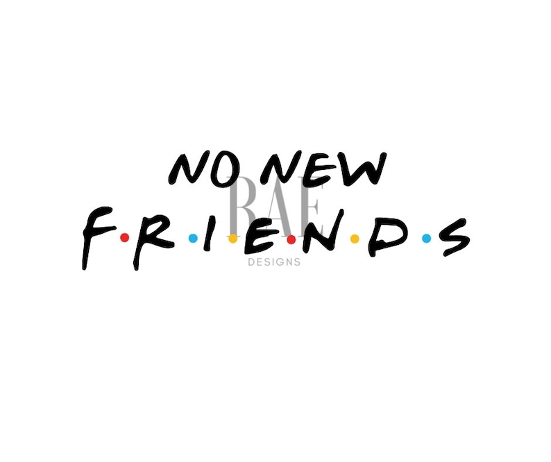 No New Friends SVG Cut File Instant Download Friends TV Show - Etsy