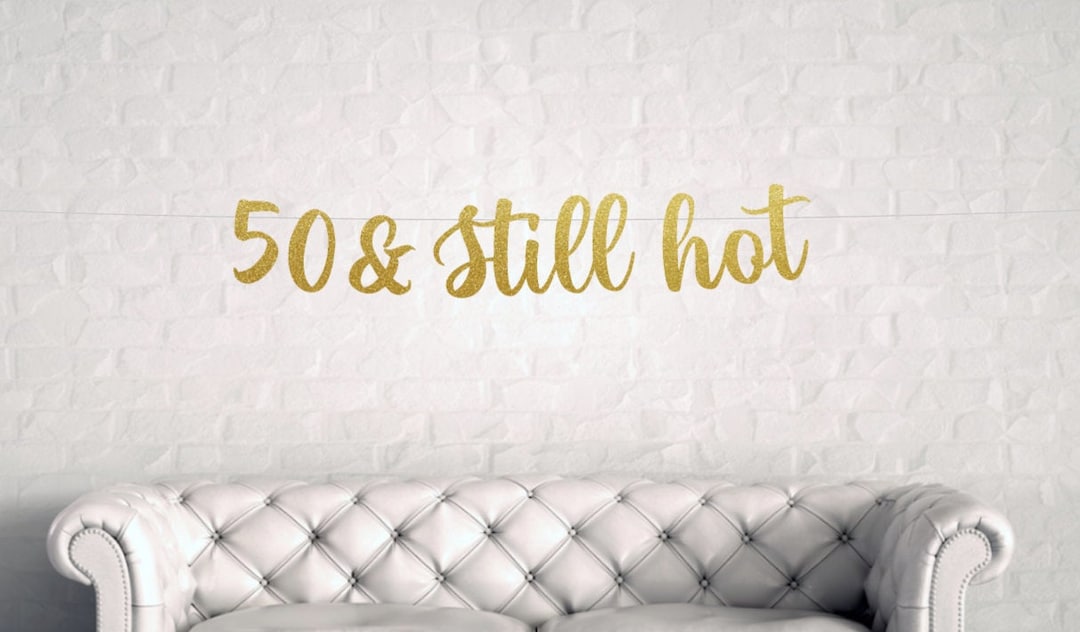 50 and Still Hot, 50th Birthday Banner, 50th Birthday, 50 and Still Hot ...