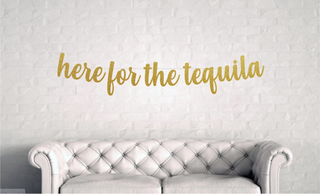 Tequila Banner, Fiesta Banner, Here for the Tequila, Fiesta Decorations ...