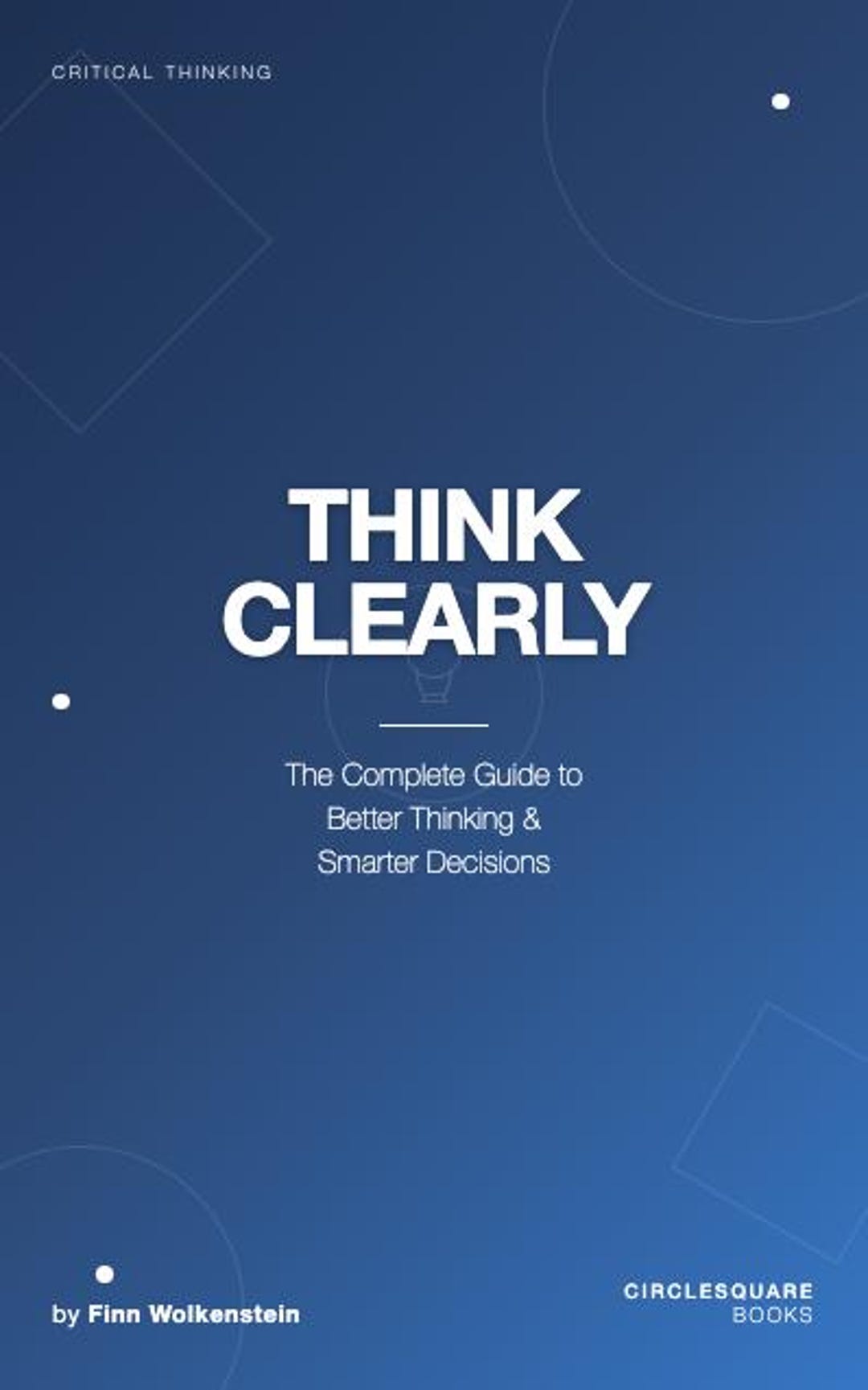 Think Clearly Guide | Critical Thinking & Decision Making Book PDF ...