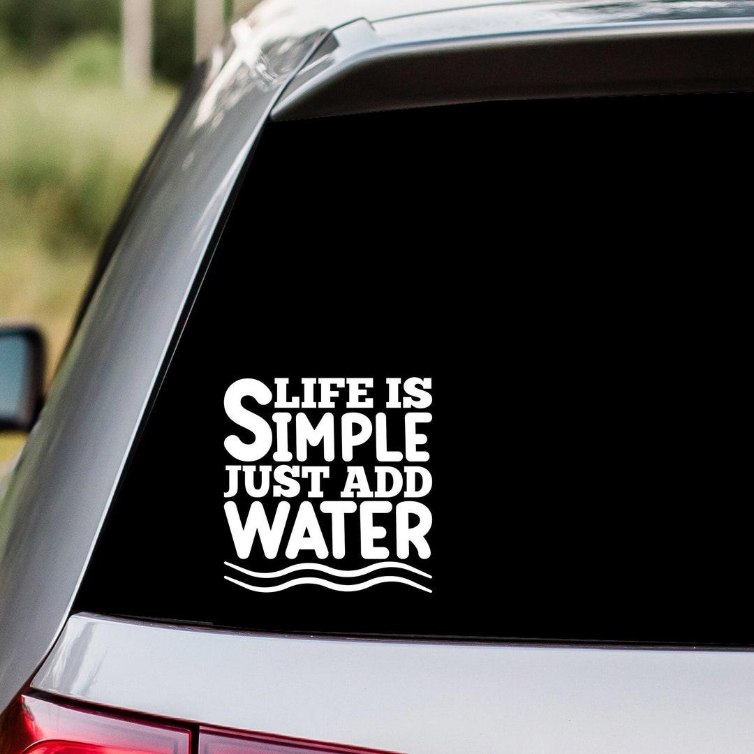 Life is Simple Just Add Water Vinyl Decal Sticker - Etsy
