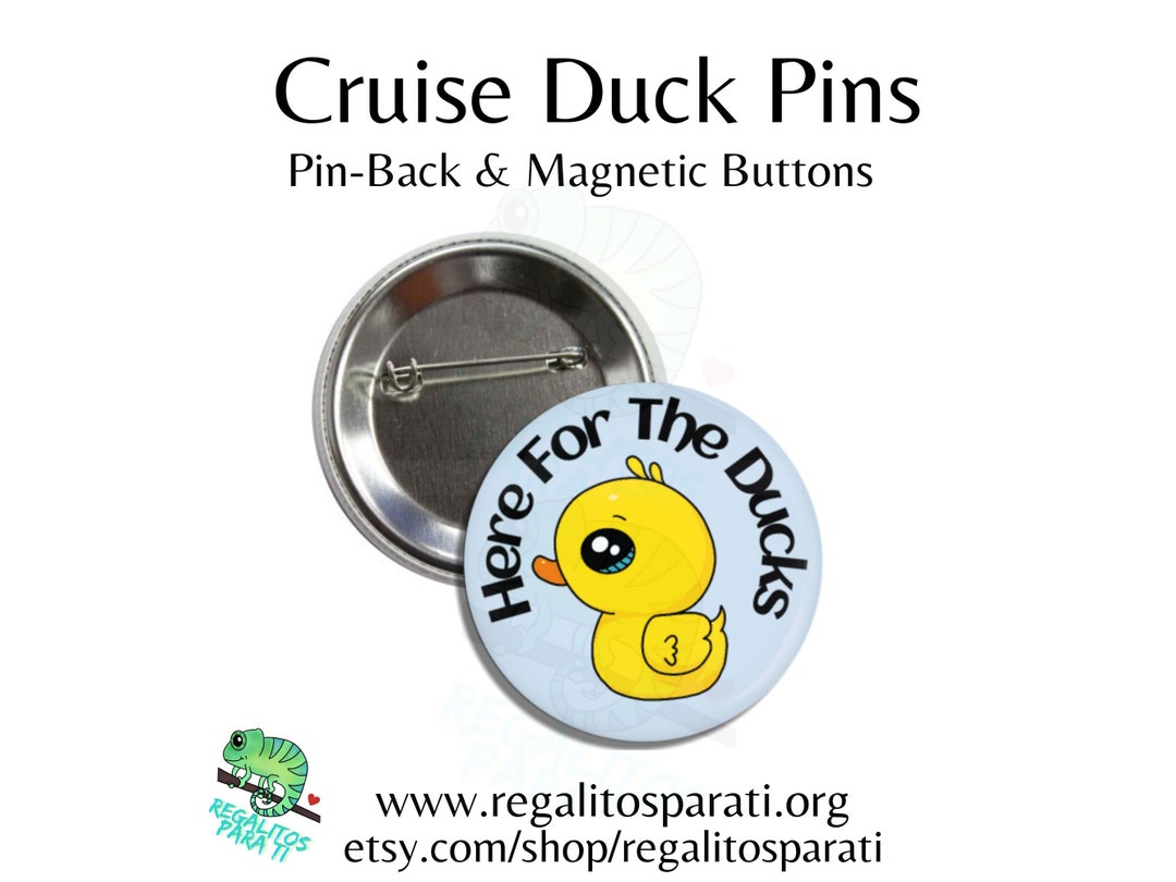 Here for the Ducks - Cruise Duck Button Pins or Magnetic 25, 50, or 100 ...