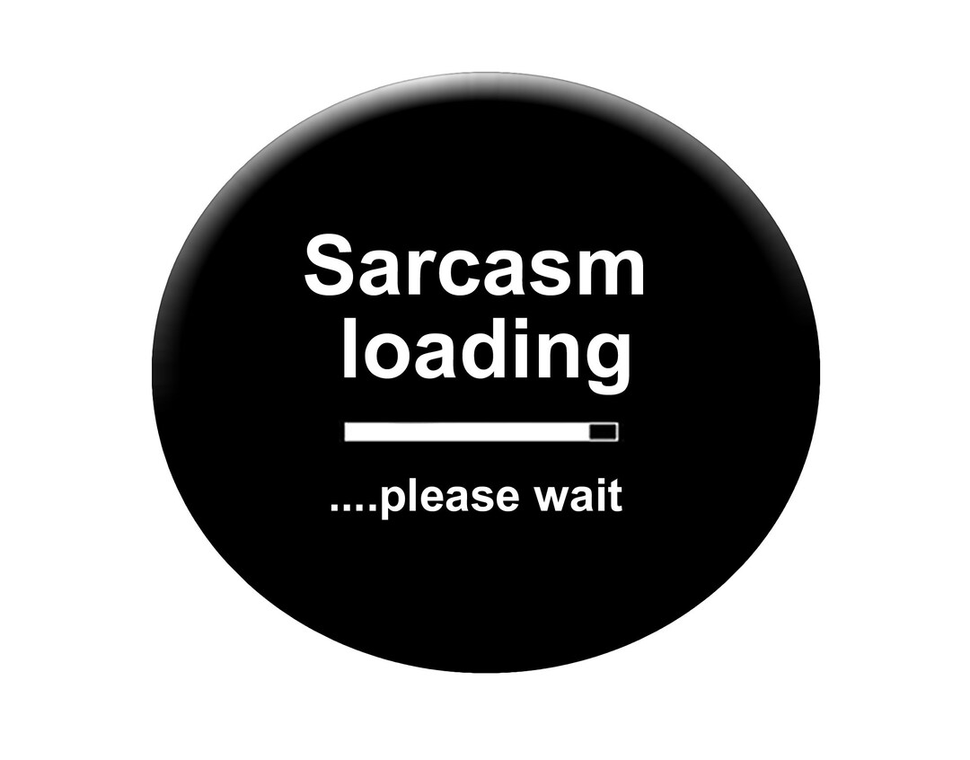 Sarcasm Loading Funny- Humerous Button Badge - Etsy