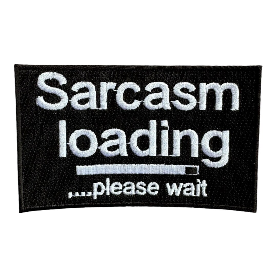 Sarcasm Loading Funny- Humorous Iron on / Sew on Cloth Patch - Etsy UK