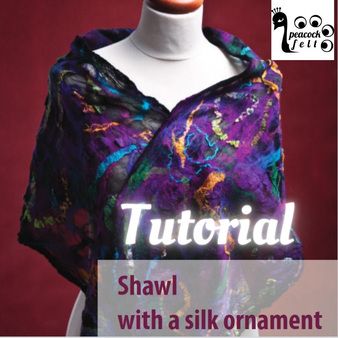 Shawl With a Silk Ornament - Felting Tutorial - Shawl Making Class ...