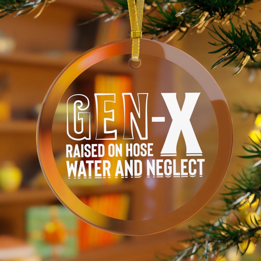 Gen X Ornament, Generation X: Hose Water and Neglect, Funny Gen X Gifts ...