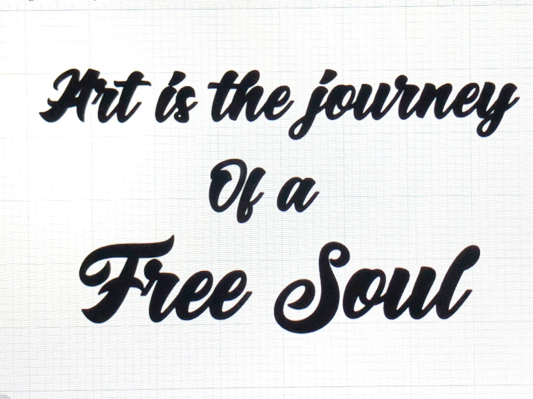Art is the Journey of a Free Soul SVG Designed for Cricut Can Change ...