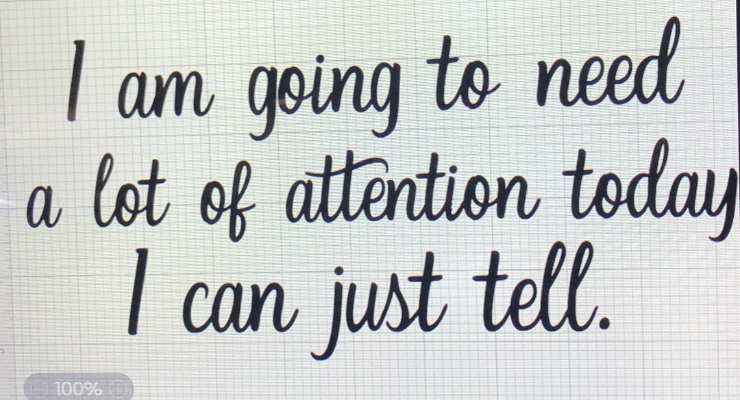 I Am Going to Need a Lot of Attention Today, I Can Just Tell SVG for ...