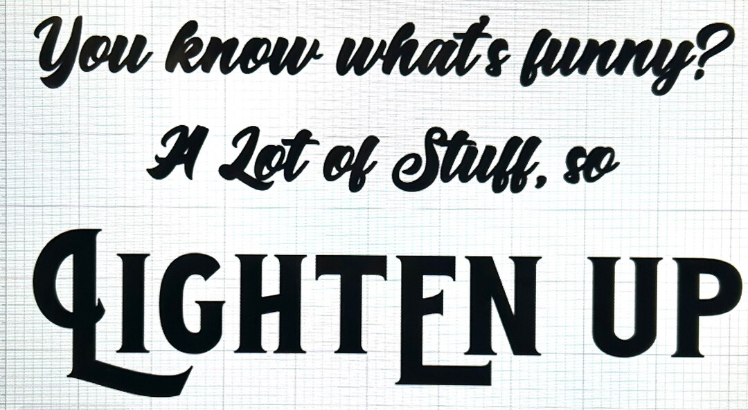 You Know What's Funny? Lots of Things Lighten up SVG Designed for ...