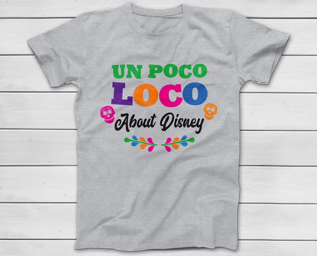 Un Poco LOCO About Disney - COCO Inspired Tee - Funny Disney T-shirts ...