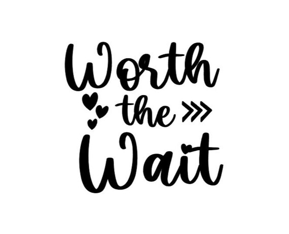 Worth the Wait SVG PNG DXF Digital Cut File for Cutting | Etsy