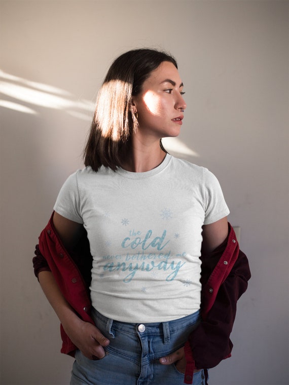 The Cold Never Bothered Me Anyway Shirt