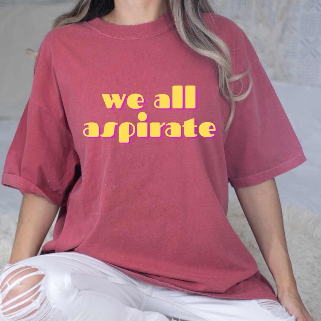 We All Aspirate | Comfort Colors Heavyweight T-shirt | Aspiration Tee ...
