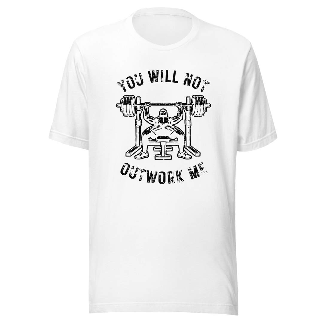 You Will Not Outwork Me | Motivational | Gym Rat | T-shirt - Etsy